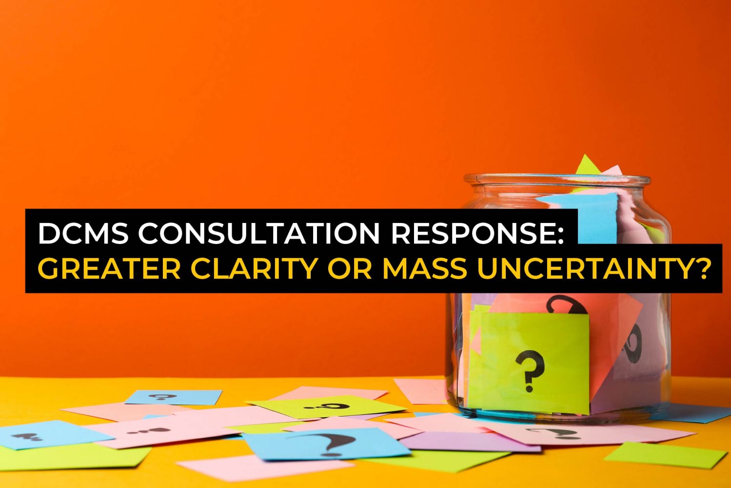 DCMS consultation response – greater clarity or mass uncertainty ...