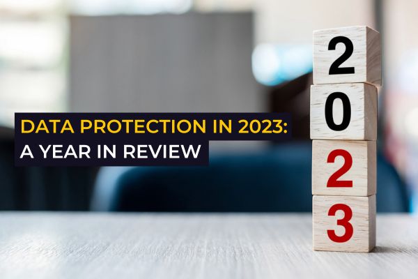 Data Protection in 2023: A year in review